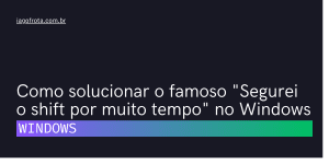 Como solucionar o famoso "Segurei o shift por muito tempo" no Windows ...